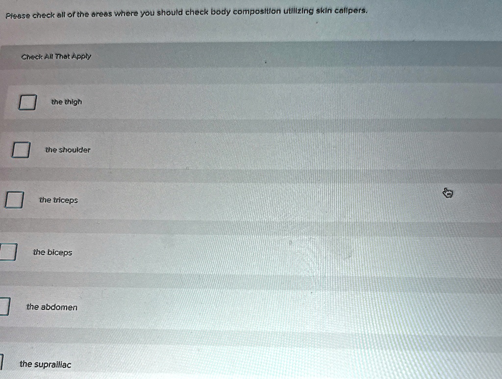 Please check all of the areas where you should check body composition ...