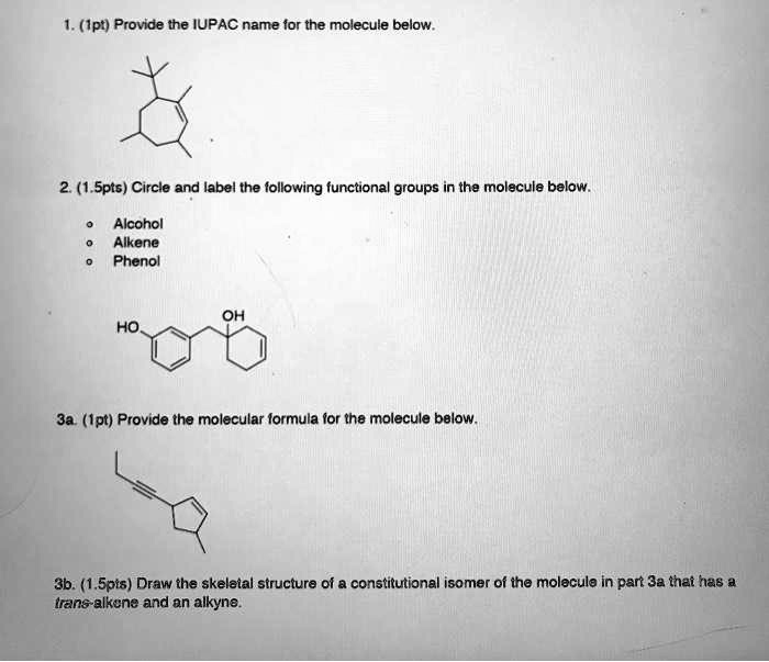 SOLVED: (Ipt) Provide the IUPAC name Ior the molecule below. 2. (1.Spts ...