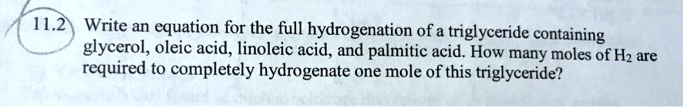 11.2 Write an equation for the full hydrogenation of a triglyceride ...