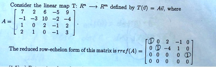 SOLVED: Consider the linear map T: R^n -> R^m defined by T(v) = Av, where A = [5 -3; 10 52; -1 ...