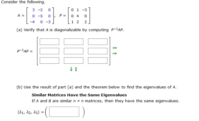 SOLVED:Consider the following A = P = 1 2 (a) Verify that A is diagonalizable by computing P-IAP ...