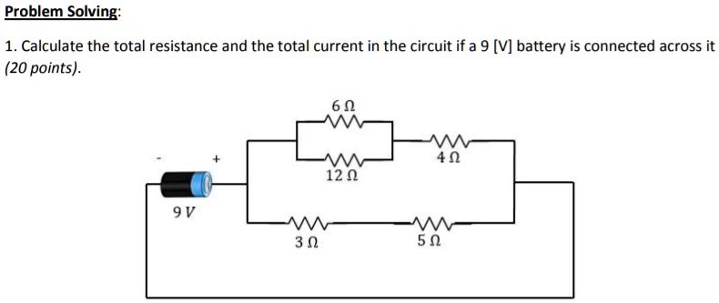 Problem Solving: 1. Calculate the total resistance and the total current in the circuit if a 9 ...