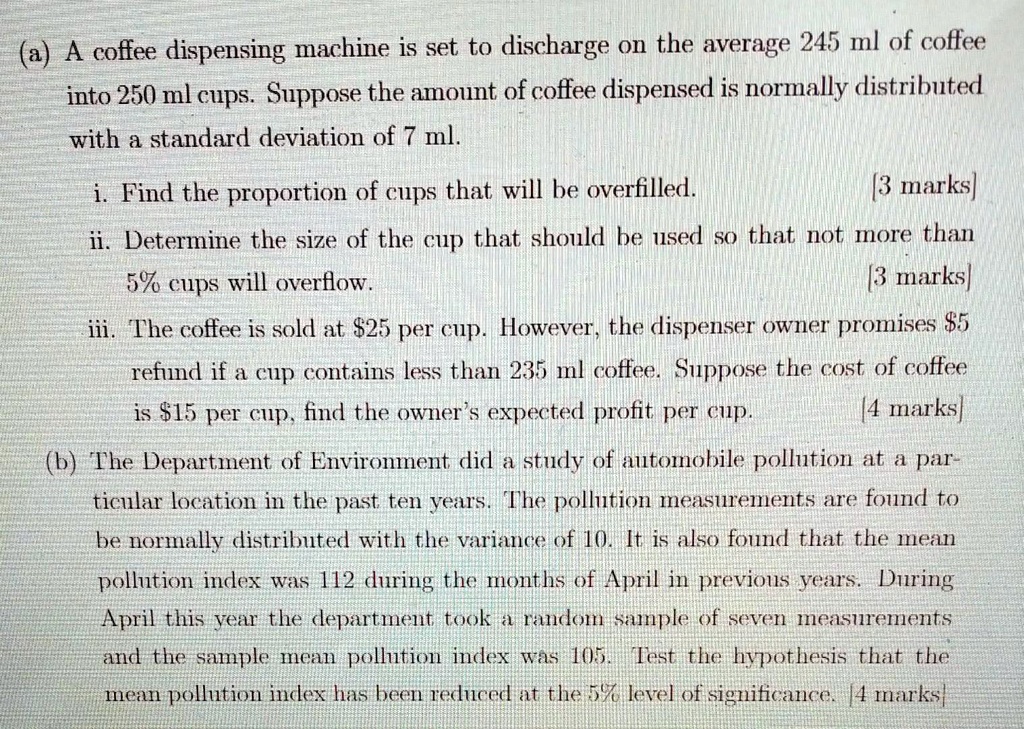 a a coffee dispensing machine is set to discharge on the average 245 ml ...