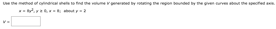 SOLVED:Use the method of cylindrical shells to find the volume V ...