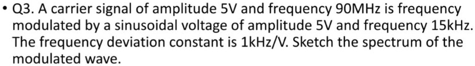 Q3. A carrier signal of amplitude 5V and frequency 90MHz is frequency ...