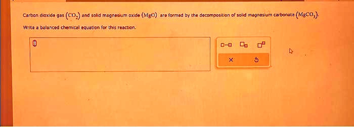 SOLVED: Carbon dioxide gas (CO₂) and solid magnesium oxide (MgO) are ...