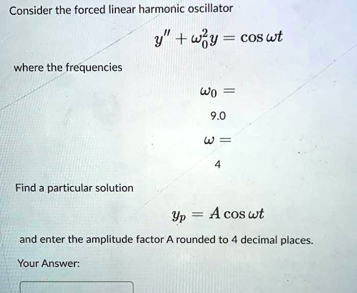 SOLVED: Consider the forced linear harmonic oscillator y" + wby =CoS Wt where the frequencies Wo ...