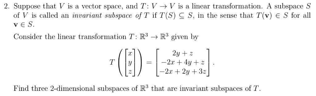 SOLVED: 2 Suppose that V is a vector space, and T: V V is linear transformation. A subspace S of ...
