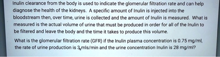 SOLVED: Inulin clearance from the body is used to indicate the ...