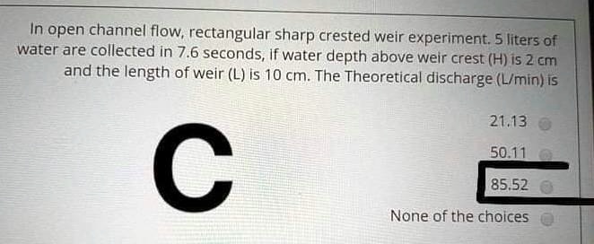 SOLVED: In open channel flow, rectangular sharp crested weir experiment, 5 liters of water are ...
