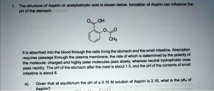 1. The structure of Aspirin or acetylsalicylic acid is shown below ...