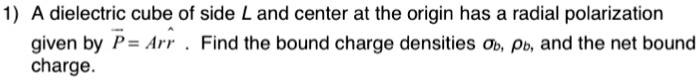Solved 1 A Dielectric Cube Of Side L And Center At The Origin Has A