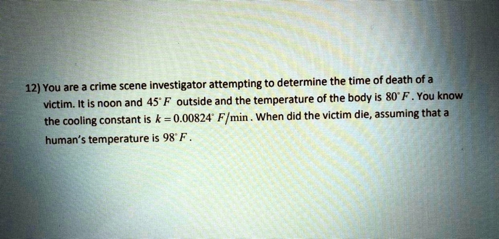 12 you are a crime scene investigator attempting to determine the time ...