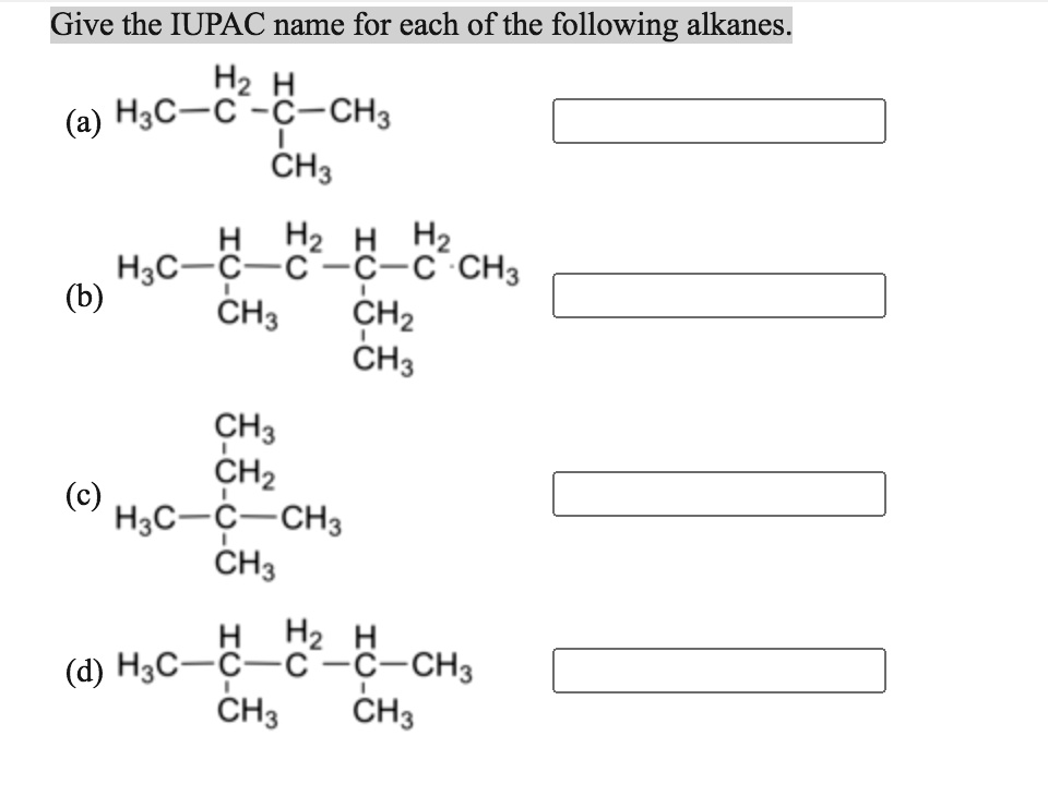 SOLVED:Give the IUPAC name for each of the following alkanes Hz H (a) Hsc_c -â‚¬-CH3 CH3 H Hz H ...