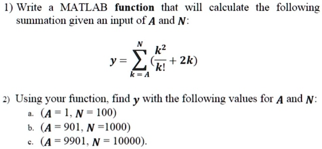 Solved Write A Matlab Function That Will Calculate The Following Summation Given An Input Of A