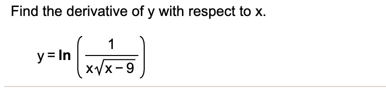 SOLVED: Find the derivative of y with respect to x. y = ln(x^2 - 9)