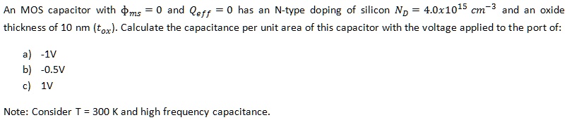 SOLVED: An MOS capacitor with ms = 0 and Qeff = 0 has an N-type doping ...