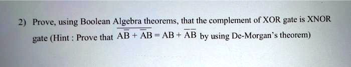 2 proveusing boolean algebra theoremsthat the complement of xor gate is ...