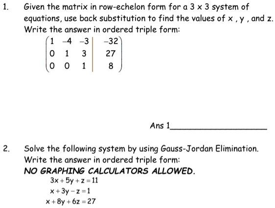 SOLVED: Given the matrix in row-echelon form for a 3 x 3 system of equations use back ...