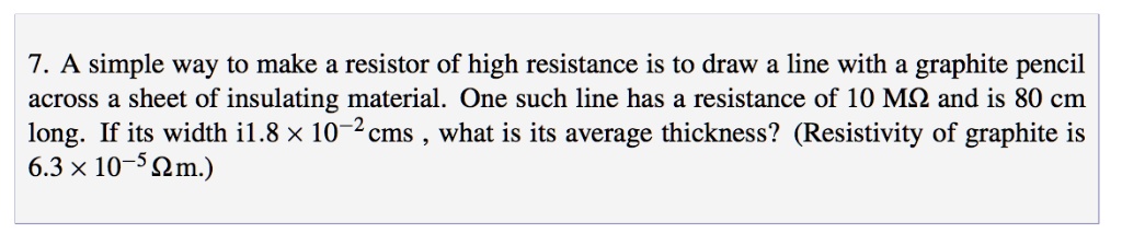7 a simple way to make a resistor of high resistance is to draw a line ...