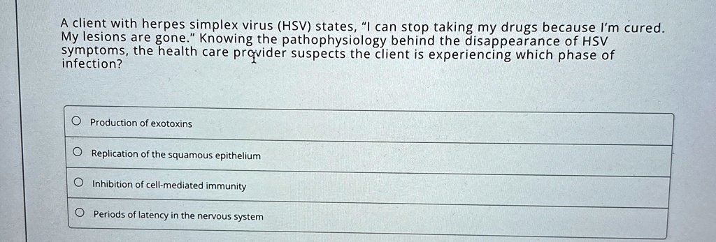 a client with herpes simplex virus hsv states i can stop taking my ...