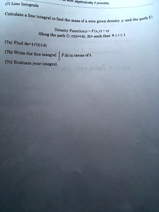 (7) Line Integrals Work algebraically if possible. Calculate a line ...