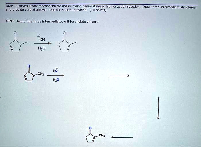 Draw a curved arrow mechanism for the following base-catalyzed ...