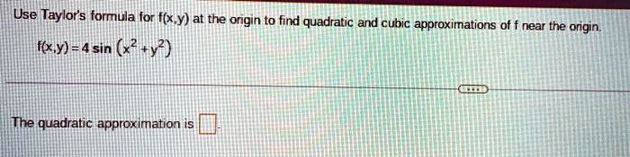 SOLVED: Use Taylors formula for ((xY) at the ongin to find quadratic nd ...