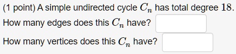 VIDEO solution: (1 point) A simple undirected cycle Cn has total degree 18 How many edges does ...