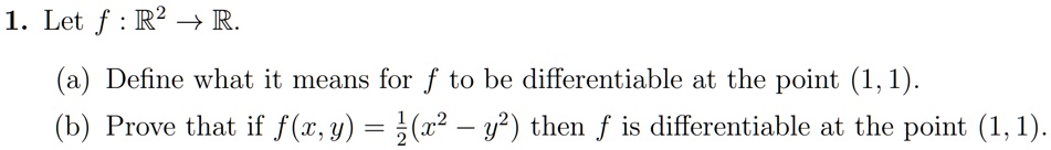 SOLVED: 1.Let f :R2>R. a) Define what it means for f to be differentiable at the point (1,1) (b ...