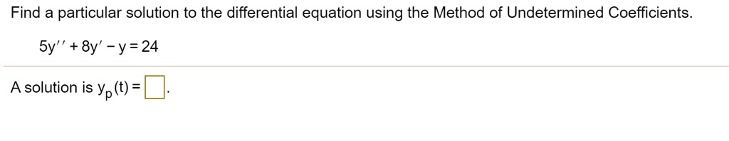 SOLVED: Find a particular solution to the differential equation using the Method of Undetermined ...