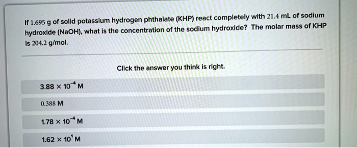 SOLVED: solid potassium hydrogen phthalate (KHP) react completely with ...
