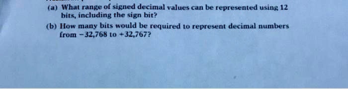 SOLVED: (a) What range of signed decimal values can be represented using 12 bits, including the ...