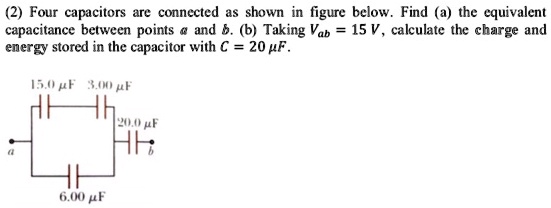 SOLVED: Four capacitors are connected as shown in the figure below. Find (a) the equivalent ...