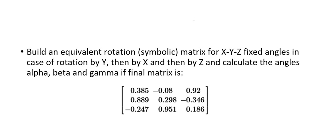 Build an equivalent rotation (symbolic) matrix for X-Y-Z fixed angles ...