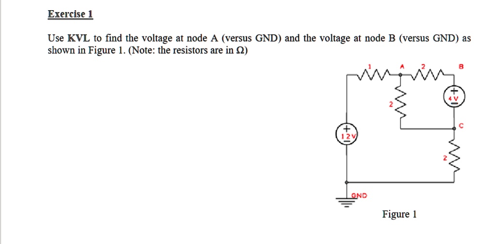 Exercise 1 Use KVL to find the voltage at node A (versus GND) and the voltage at node B (versus ...