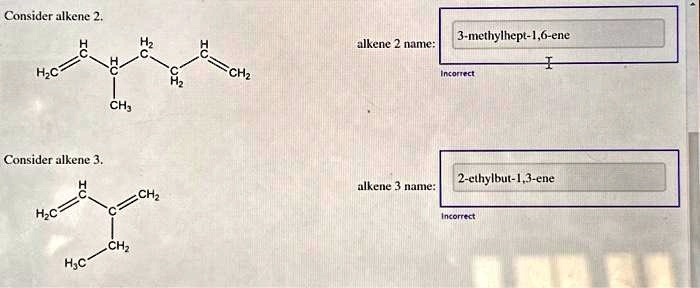 Consider alkene 2. HC H2 C H?C HC C Of H2 CH3 Consider alkene 3. H?C IC HC CH2 alkene 2 name: 3 ...