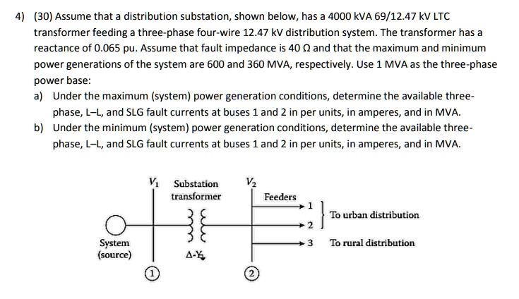 4) (30) Assume that a distribution substation, shown below, has a 4000 kVA 69/12.47 kV LTC ...