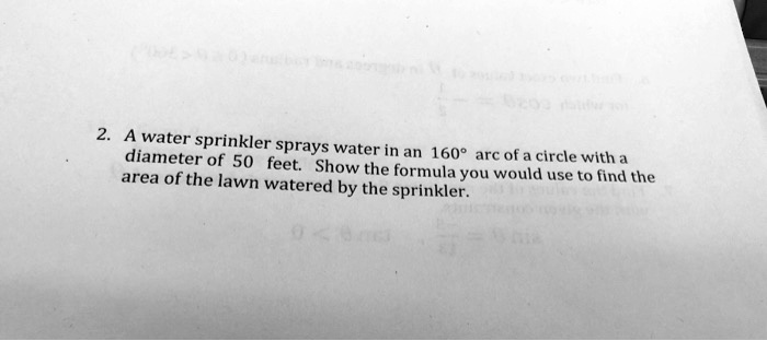 2. A water sprinkler sprays water in an 160° arc of a circle with a ...