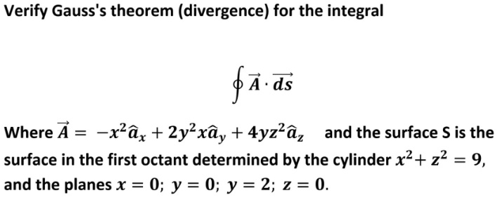 SOLVED: Verify Gauss's theorem (divergence) for the integral S: ds ...