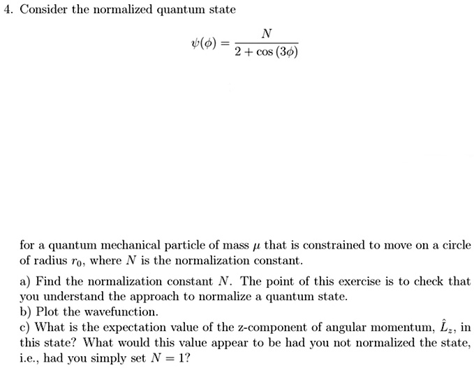 SOLVED:4. Consider the normalized quantum state @(o) 2 +cos (30 for quantum mechanical particle ...