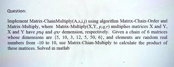 Solved Implement Matrix Chainmultiplya S I J Using The Algorithm
