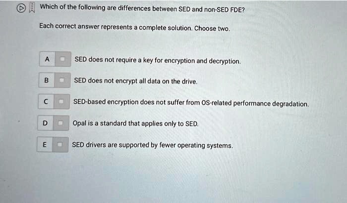 SOLVED: Which of the following are differences between SED and non-SED FDE? Each correct answer ...
