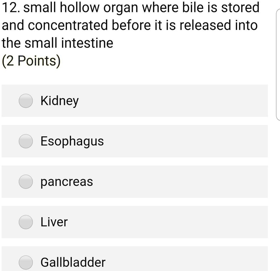 SOLVED: 12. small hollow organ where bile is stored and concentrated ...
