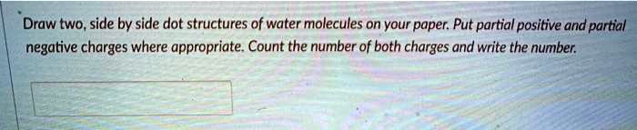 SOLVED: Draw two, side by side dot structures of water molecules on ...