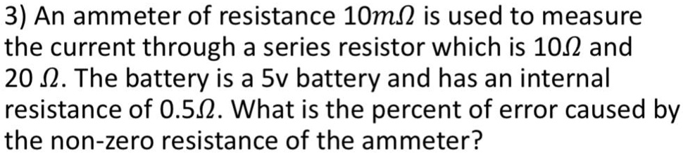 SOLVED: 3) An ammeter of resistance10m2 is used to measure the current ...