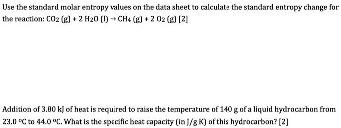 use the standard molar entropy values on the data sheet to calculate the standard entropy change ...