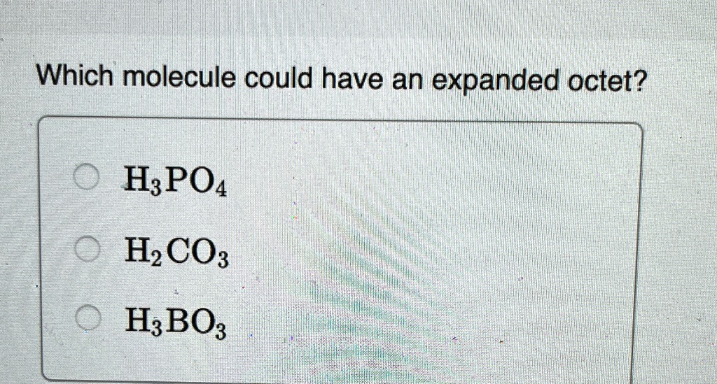 which molecule could have an expanded octet h3po4 h2co3 h3bo3 which molecule could have an ...