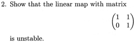 show that the linear map with matrix 1101 is unstable 2 show that the ...