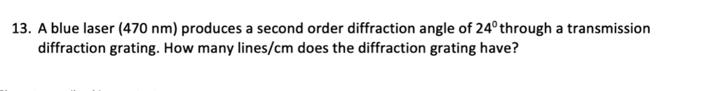 SOLVED: A blue laser (470 nm) produces a second-order diffraction angle ...